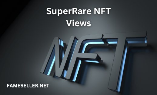 SuperRare NFT Views | Fameseller.net